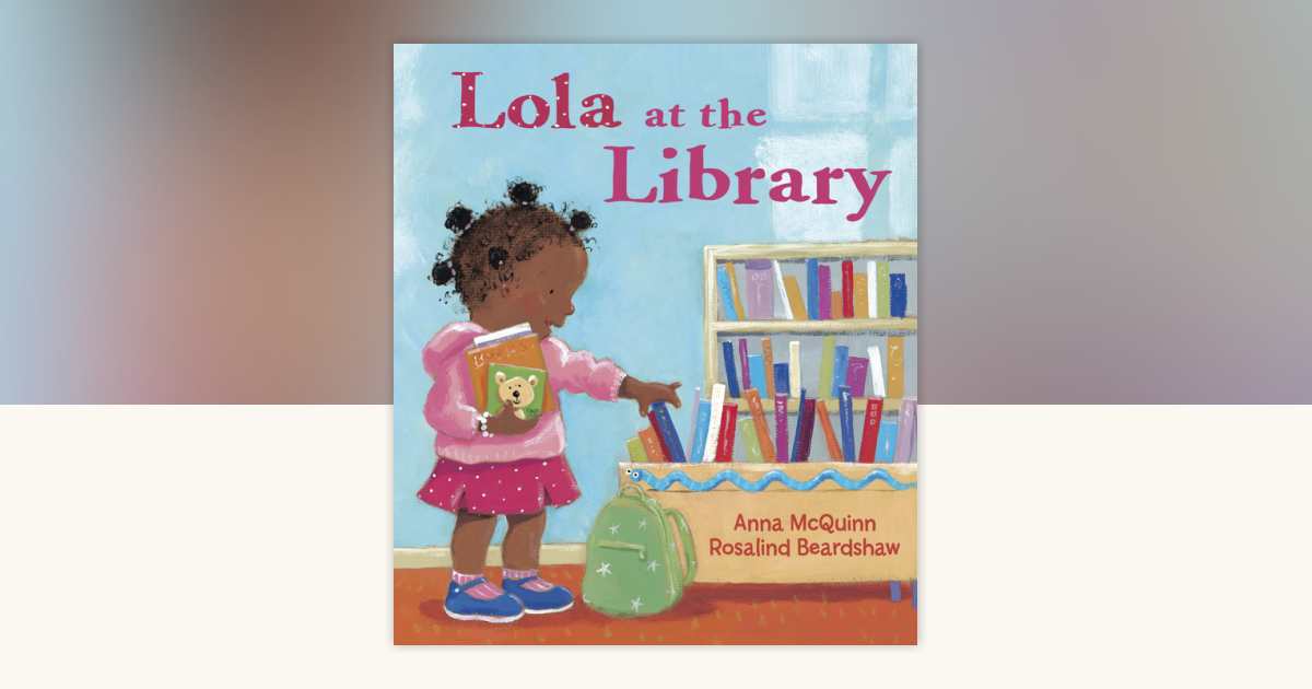 Lola at the Library by Anna McQuinn: 9781580891134 | PenguinRandomHouse ...
