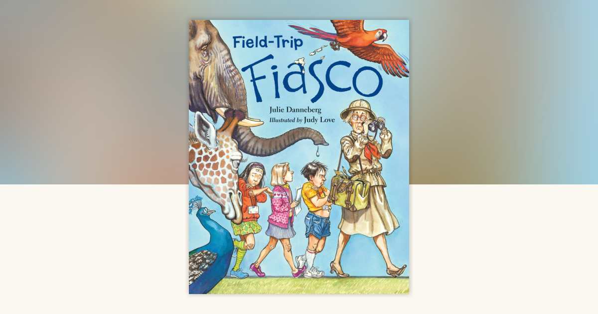 Field-Trip Fiasco by Julie Danneberg: 9781580896719 ...