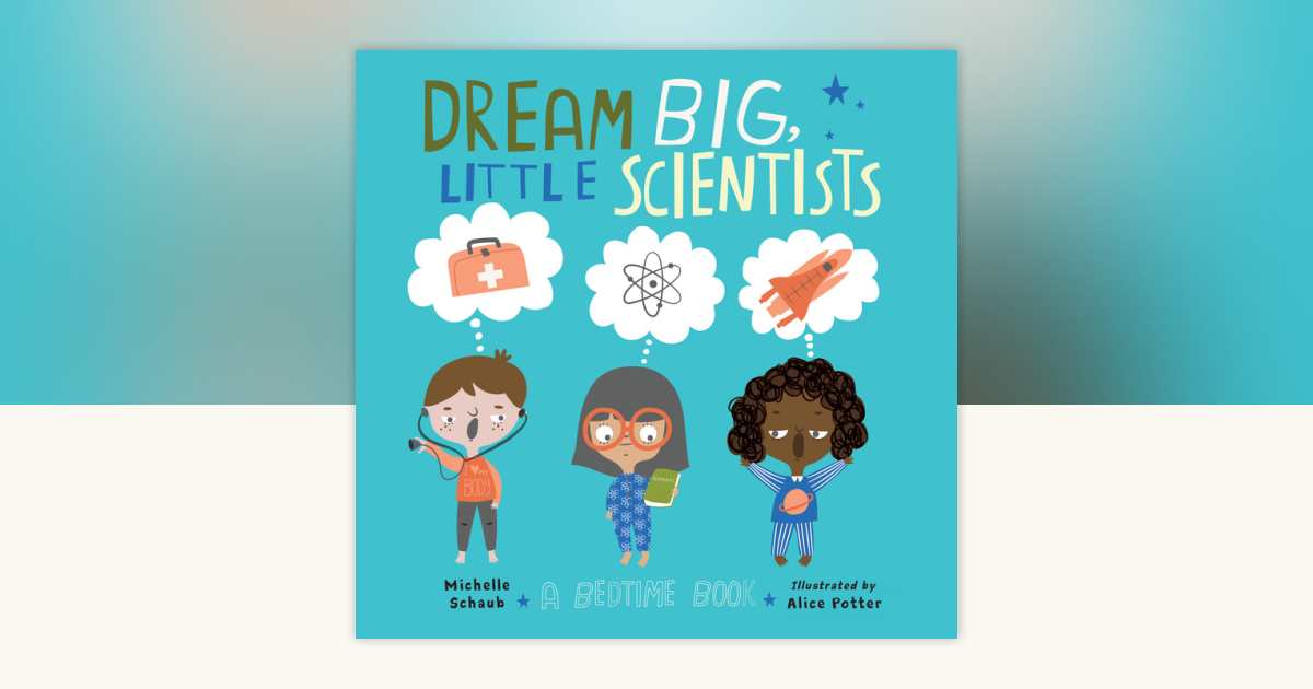 Dream Big, Little Scientists by Michelle Schaub: 9781580899345 ...
