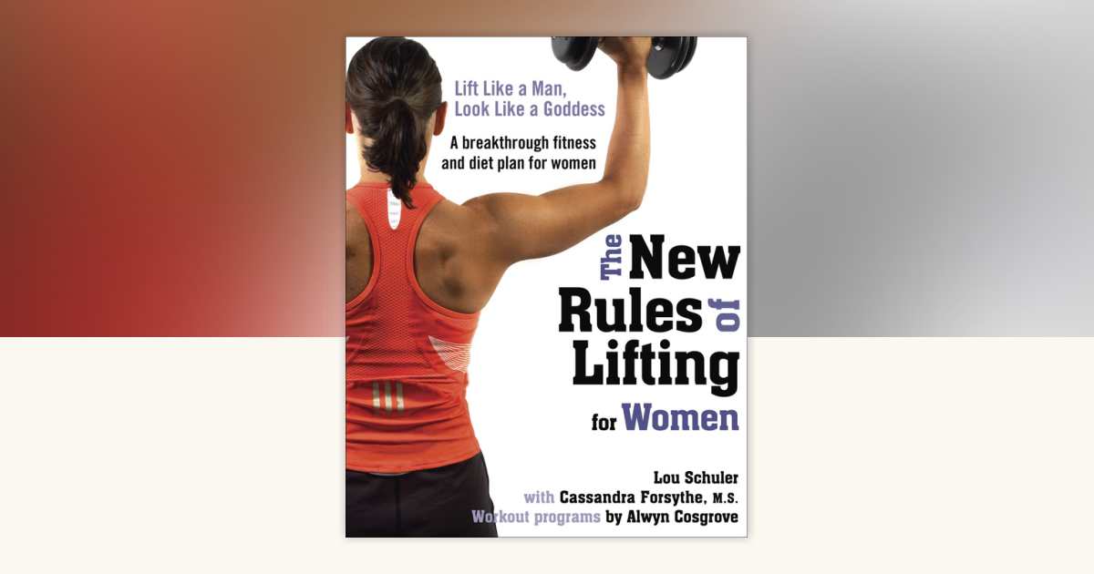 The New Rules of Lifting for Women by Lou Schuler, Cassandra Forsythe ...