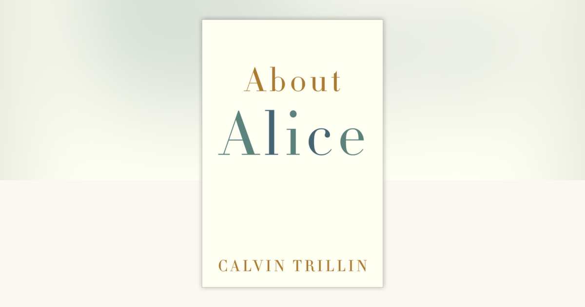 About Alice by Calvin Trillin: 9781588365781 | PenguinRandomHouse.com ...
