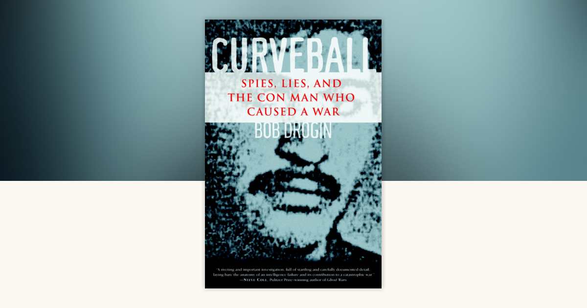 Curveball by Bob Drogin: 9781588367365 | PenguinRandomHouse.com: Books