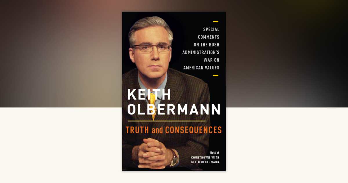 Truth and Consequences by Keith Olbermann: 9781588367655 ...