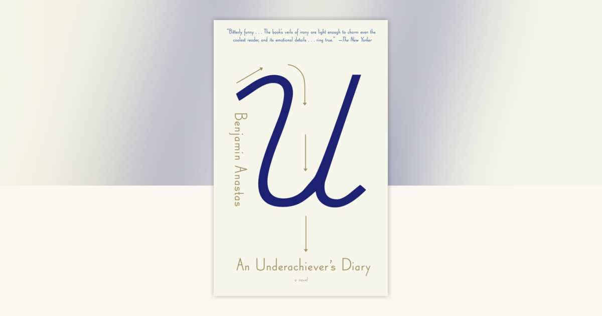 An Underachiever's Diary by Benjamin Anastas: 9781588369673 ...