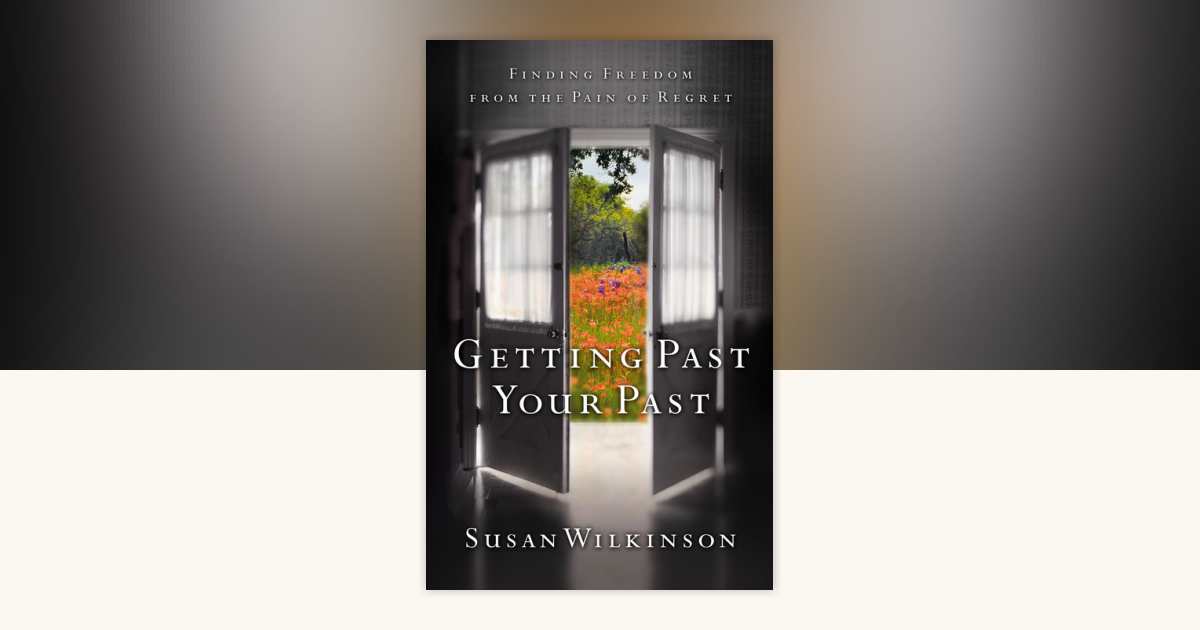 Getting Past Your Past by Susan Wilkinson: 9781590528020 ...