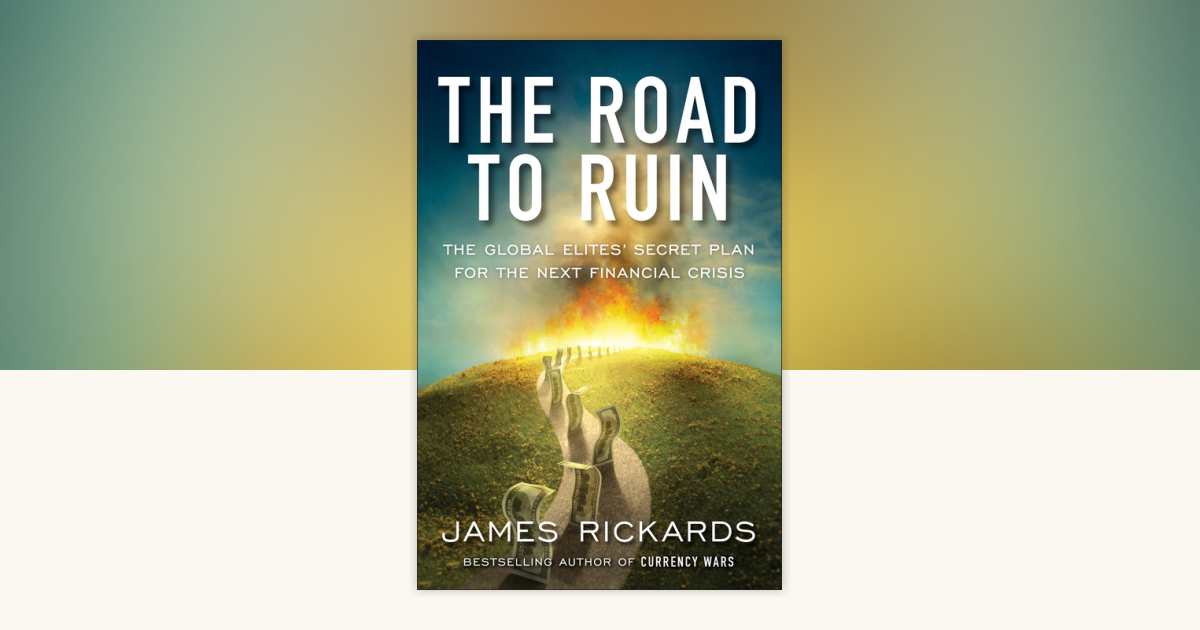 The Road to Ruin by James Rickards: 9781591848080 | PenguinRandomHouse ...