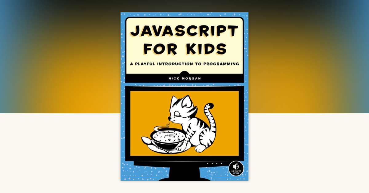 JavaScript for Kids by Nick Morgan: 9781593274085 | PenguinRandomHouse ...