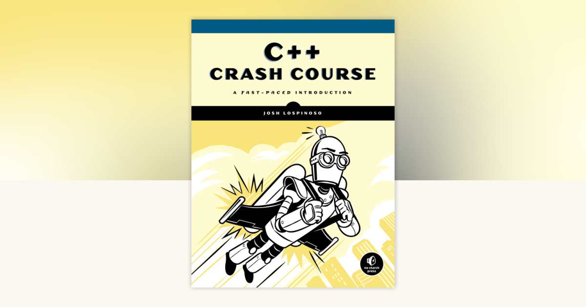 C++ Crash Course by Josh Lospinoso: 9781593278885 | PenguinRandomHouse.com: Books
