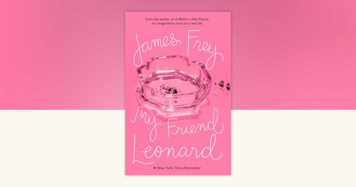 My Friend Leonard by James Frey: 9781594481956 | PenguinRandomHouse.com ...