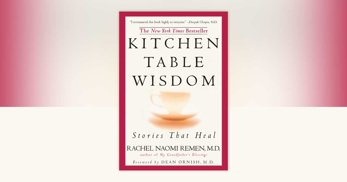 Kitchen Table Wisdom by Rachel Naomi Remen: 9781594482090 ...