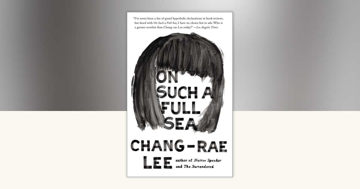 On Such a Full Sea by Chang-rae Lee: 9781594632891 | PenguinRandomHouse ...