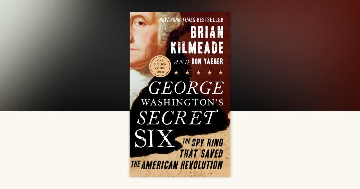 George Washington's Secret Six by Brian Kilmeade, Don Yaeger ...