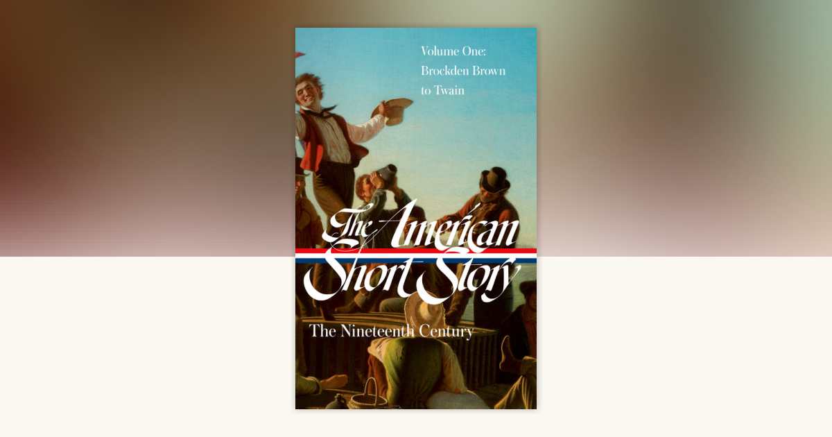 The American Short Story: The Nineteenth Century, Volume 1 (LOA #394 ...