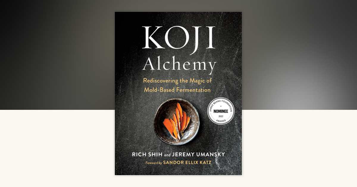 Koji Alchemy by Jeremy Umansky, Rich Shih: 9781603588683 | PenguinRandomHouse.com: Books