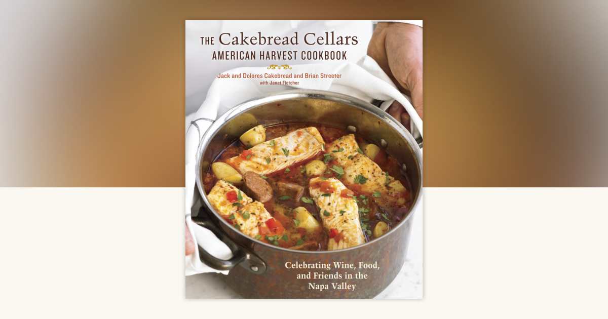 The Cakebread Cellars American Harvest Cookbook by Dolores Cakebread ...