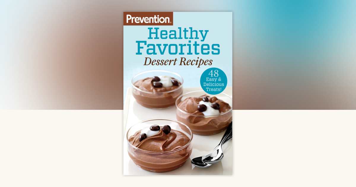 Prevention Healthy Favorites: Dessert Recipes by Editors Of Prevention ...