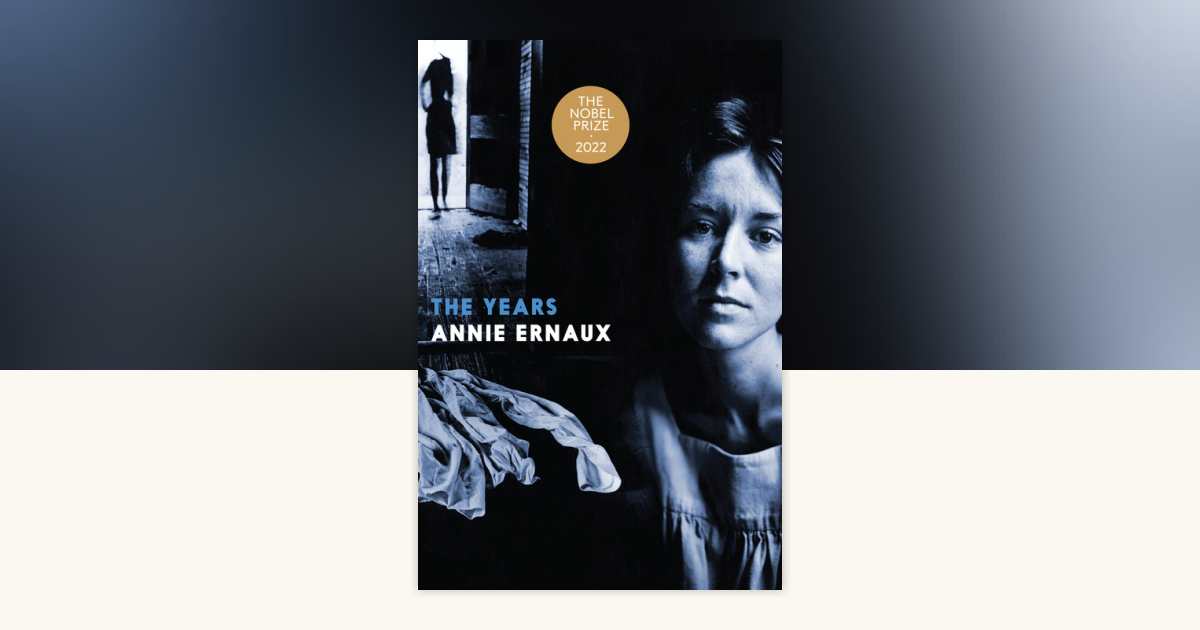 The Years by Annie Ernaux: 9781609807870 | PenguinRandomHouse.com: Books