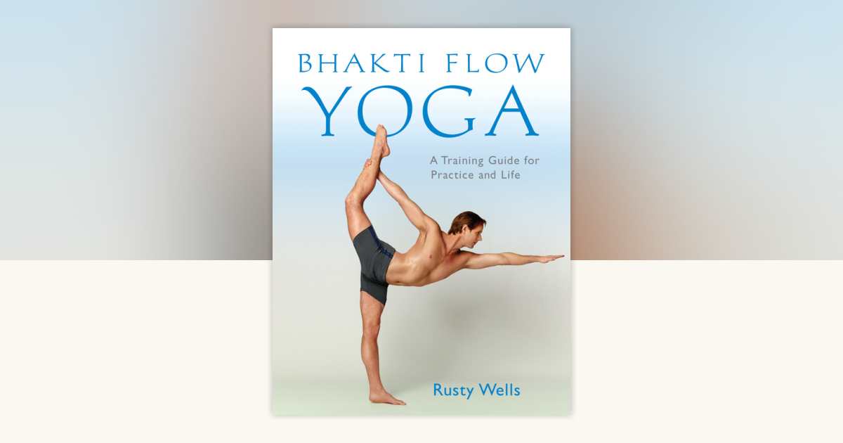 Bhakti Flow Yoga by Rusty Wells: 9781611802399 | PenguinRandomHouse.com ...