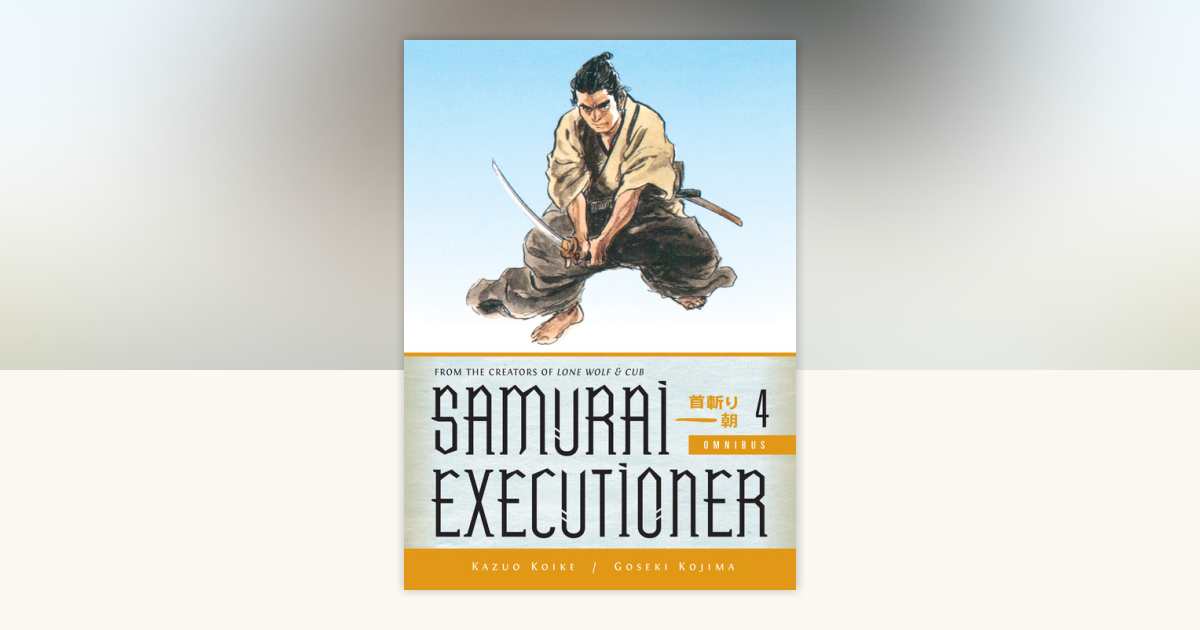 Samurai Executioner Omnibus Volume 4 by Kazuo Koike: 9781616555672 | PenguinRandomHouse.com: Books