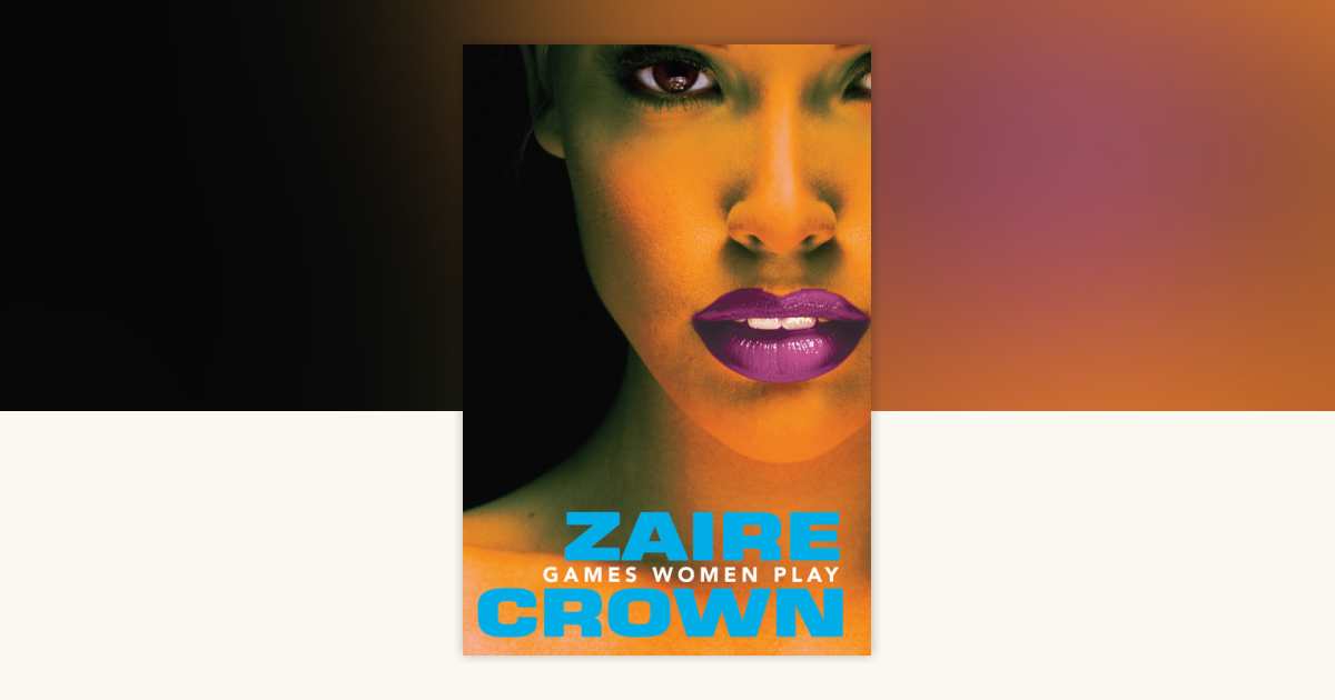 Games Women Play by Zaire Crown: 9781617739897 | PenguinRandomHouse.com ...