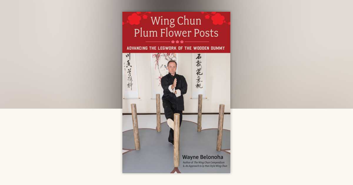 Wing Chun Plum Flower Posts by Wayne Belonoha: 9781623175177 ...