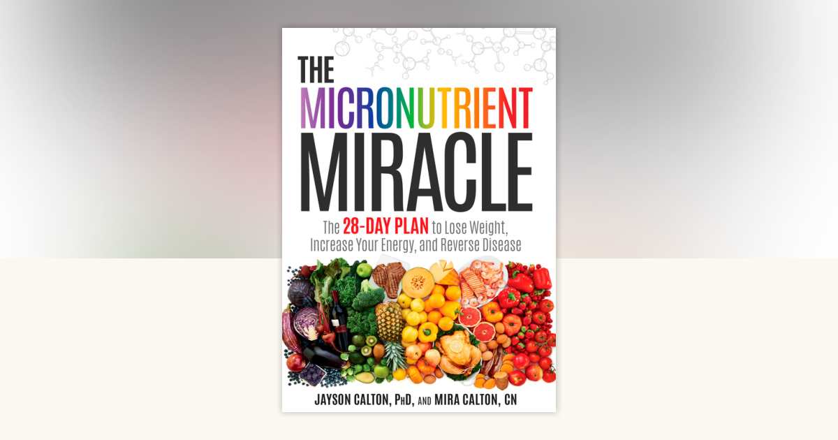 The Micronutrient Miracle by Jayson Calton, PhD, Mira Calton, CN ...