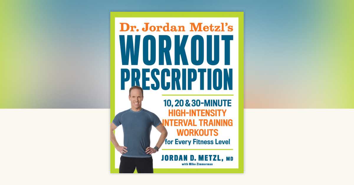 Dr. Jordan Metzl's Workout Prescription by Jordan D. Metzl, MD, Mike ...