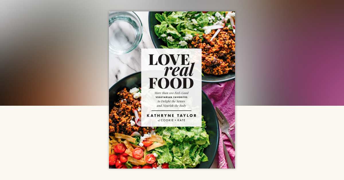 Love Real Food by Kathryne Taylor: 9781623367411 | PenguinRandomHouse ...