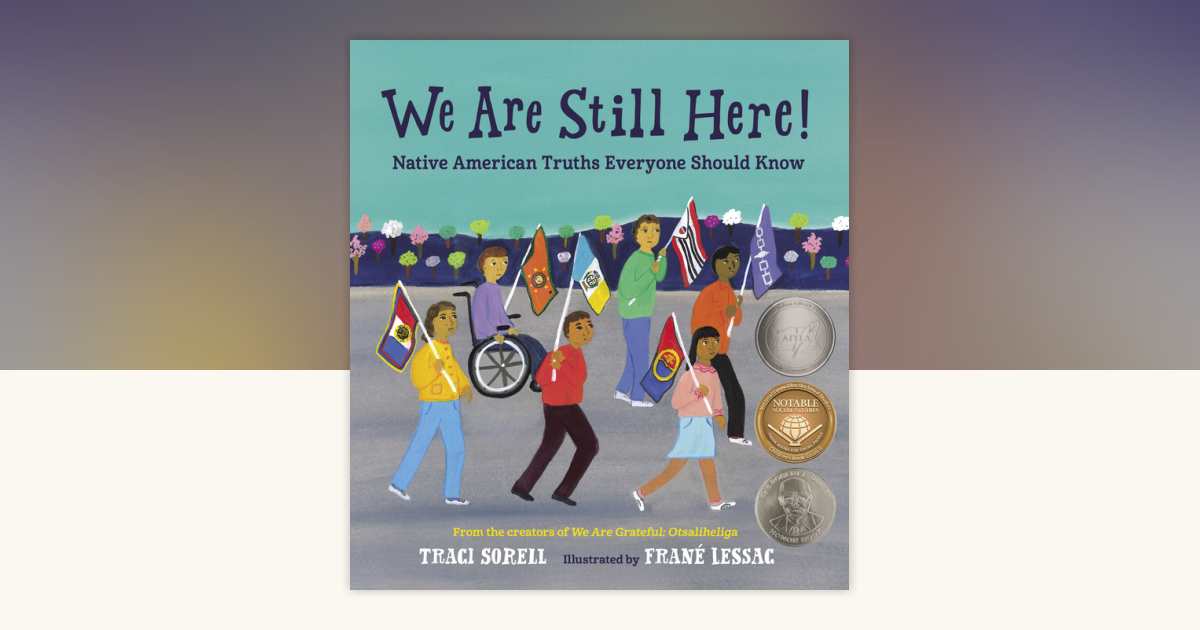We Are Still Here! by Traci Sorell: 9781623541927 | PenguinRandomHouse ...