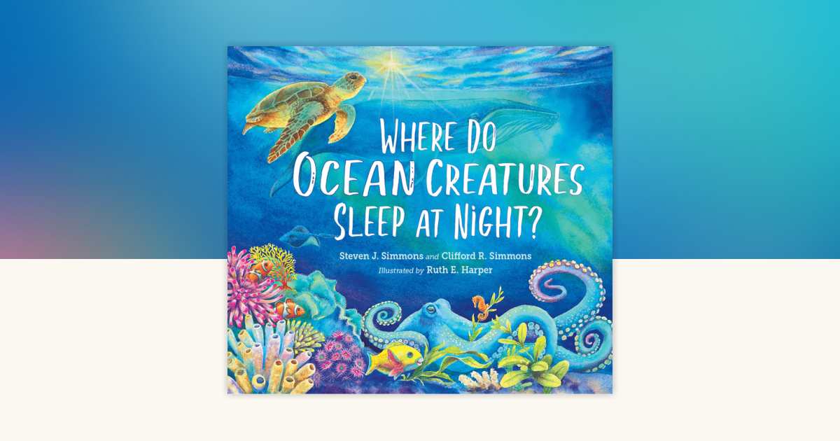 Where Do Ocean Creatures Sleep at Night? by Steven J. Simmons, Clifford ...