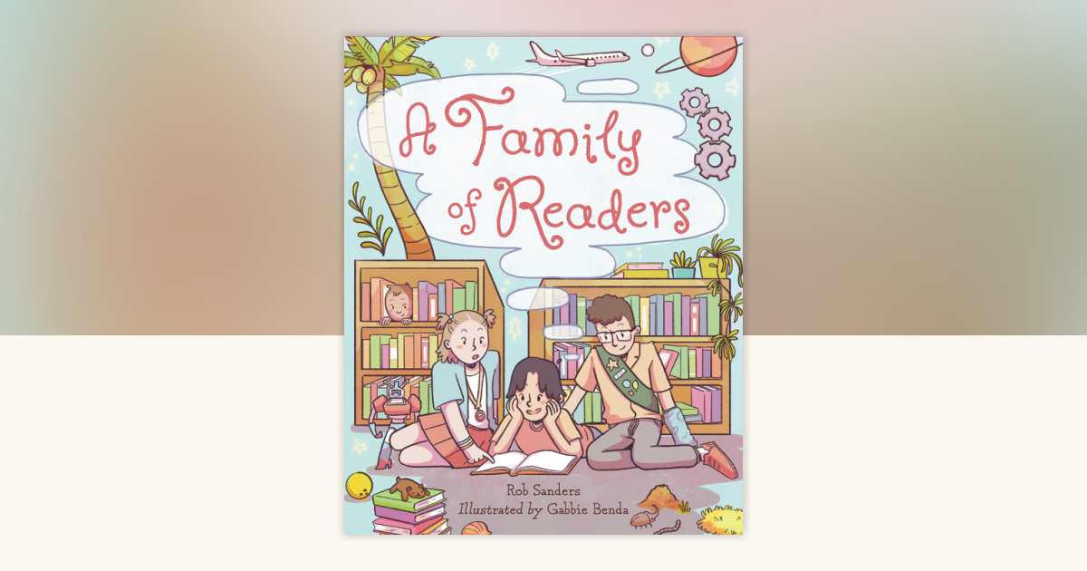 A Family of Readers by Rob Sanders: 9781623546472 | PenguinRandomHouse ...