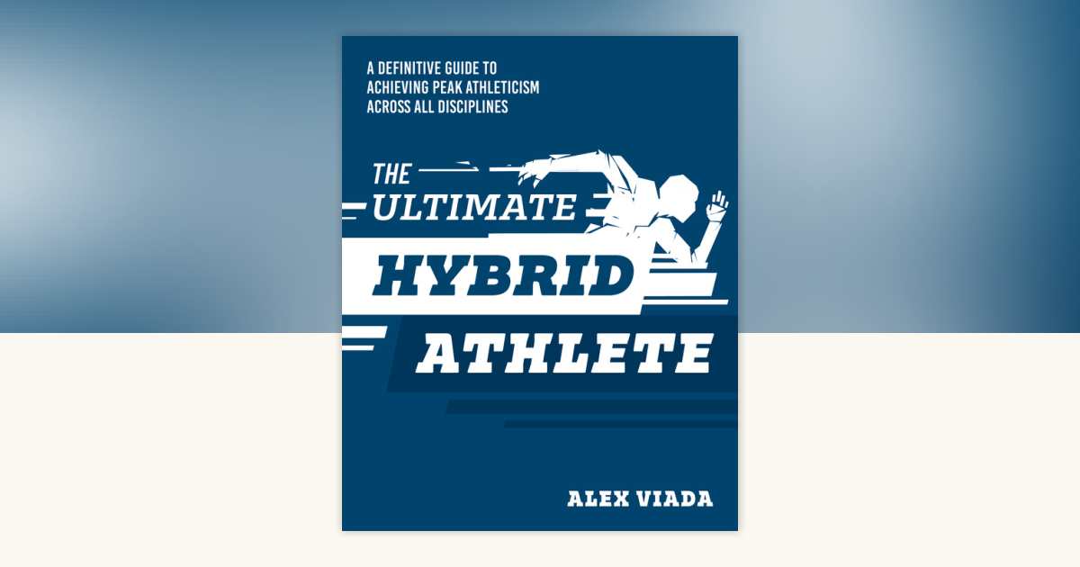 The Ultimate Hybrid Athlete by Alex Viada: 9781628605624 ...