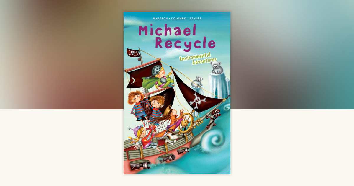 Michael Recycle's Environmental Adventures by Ellie Wharton ...