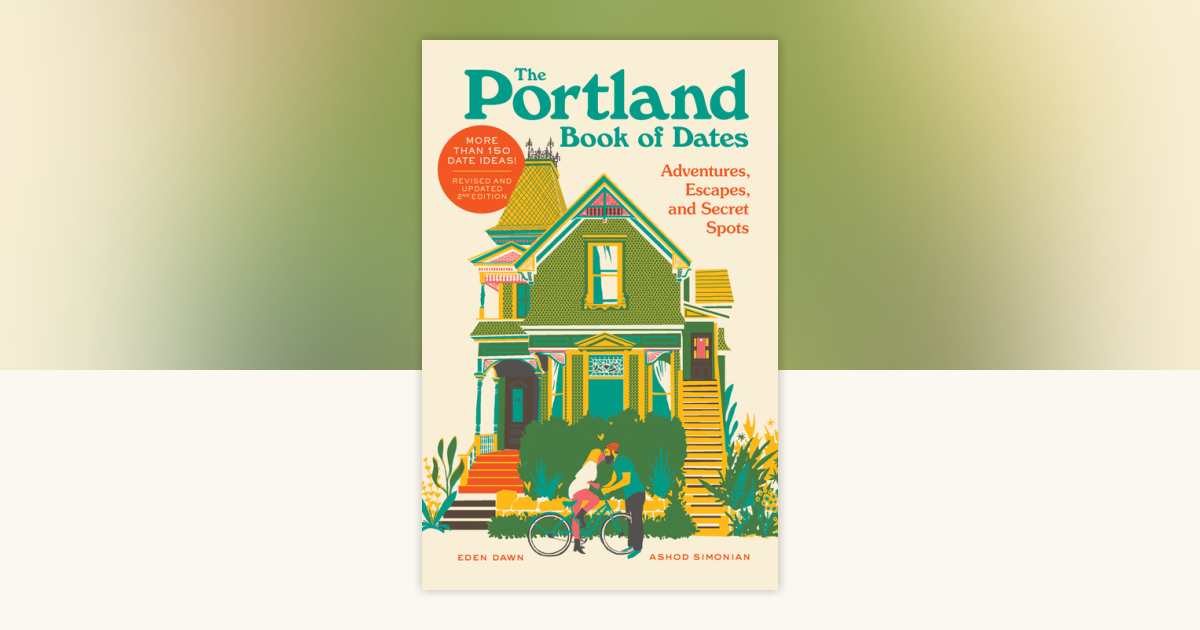 The Portland Book of Dates, 2nd Edition by Eden Dawn, Ashod Simonian ...