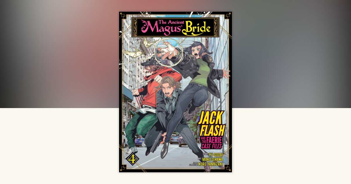The Ancient Magus' Bride: Jack Flash and the Faerie Case Files Vol. 4 ...
