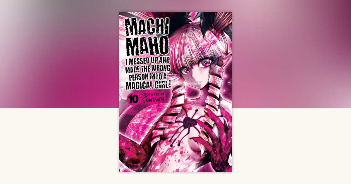 Machimaho: I Messed Up and Made the Wrong Person Into a Magical Girl ...
