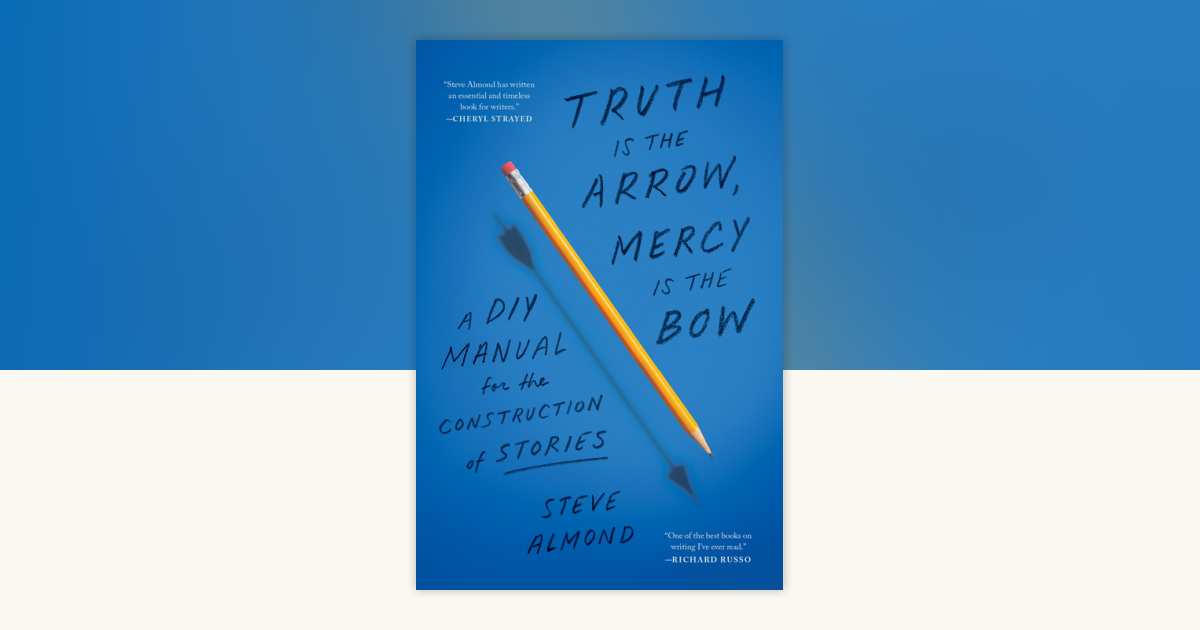 Truth Is the Arrow, Mercy Is the Bow by Steve Almond: 9781638931300 ...