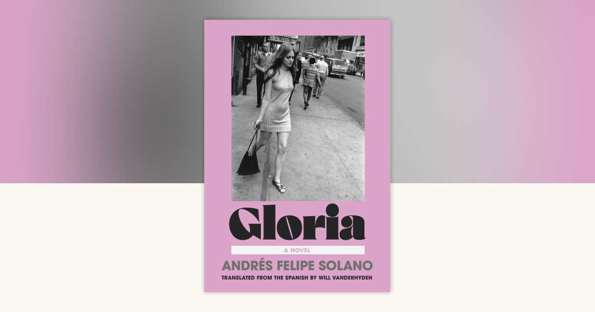 Gloria by Andrés Felipe Solano: 9781640096851 | PenguinRandomHouse.com: Books