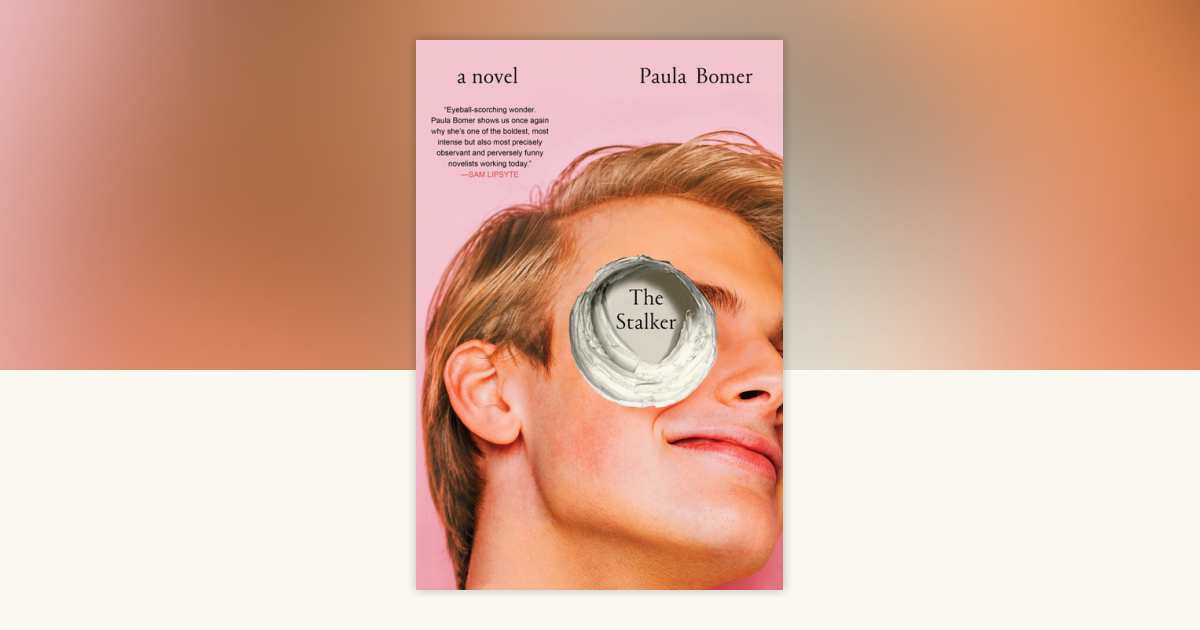 The Stalker by Paula Bomer: 9781641297981 | PenguinRandomHouse.com: Books
