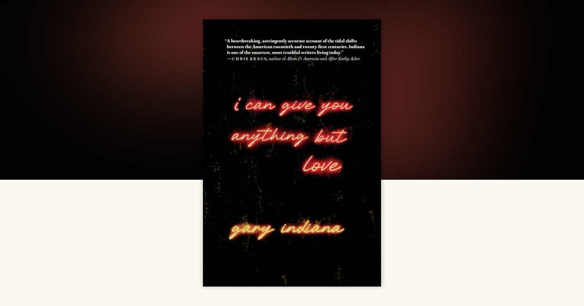 I Can Give You Anything But Love by Gary Indiana: 9781644213896 ...