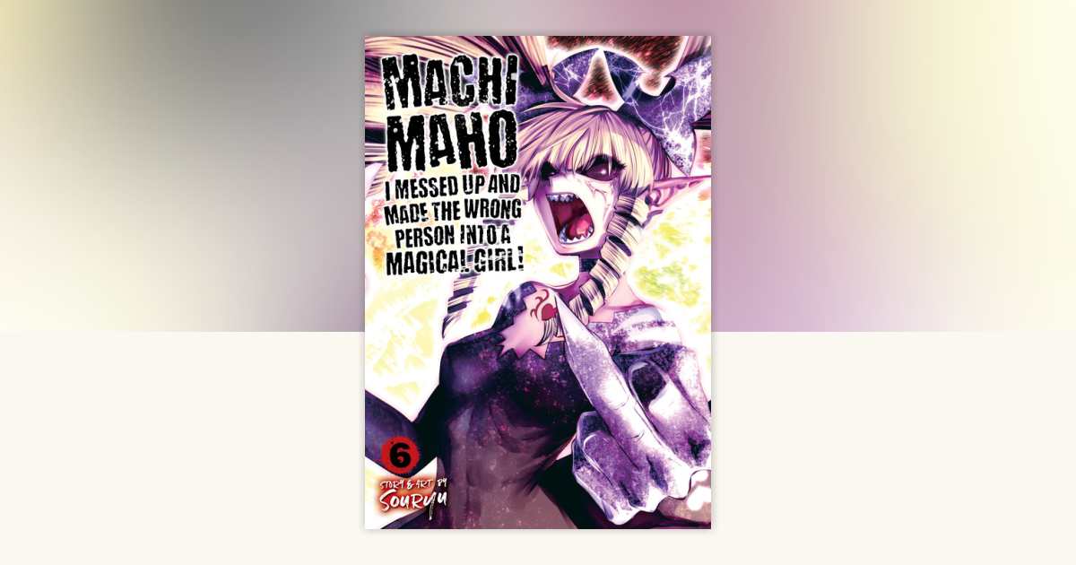 Machimaho: I Messed Up and Made the Wrong Person Into a Magical Girl ...
