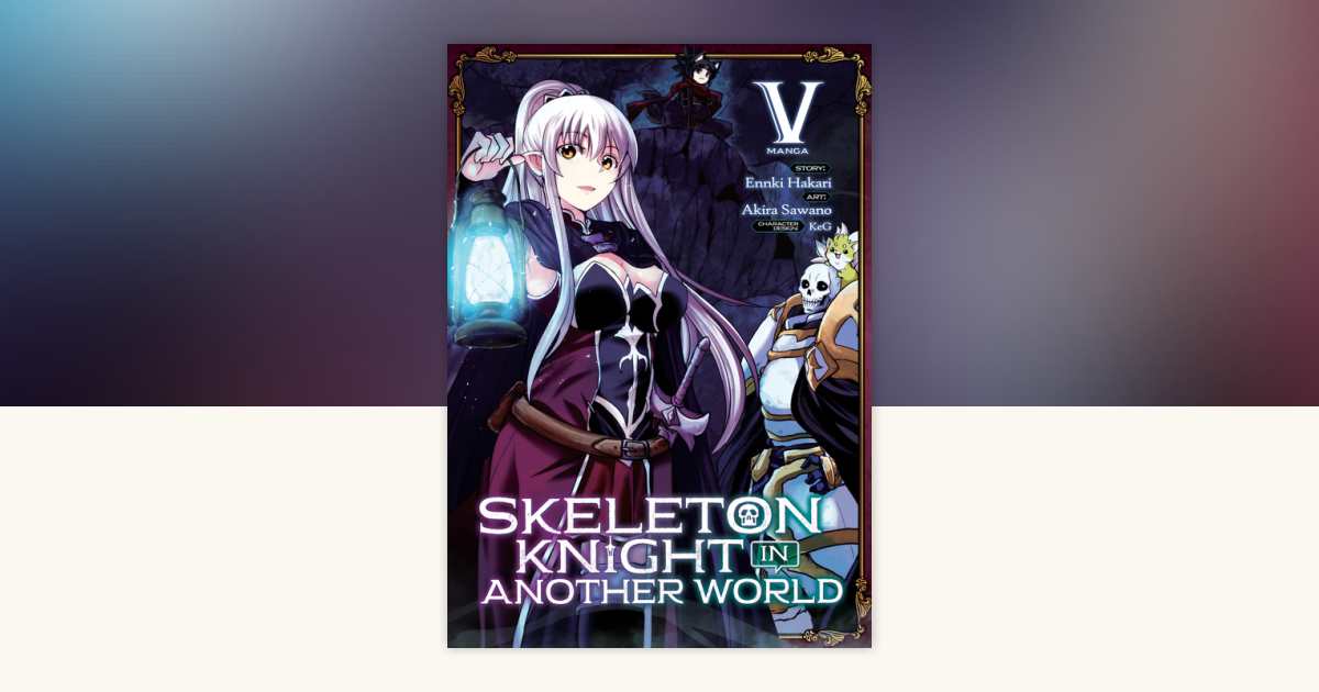 Skeleton Knight in Another World (Manga) Vol. 5 by Ennki Hakari ...