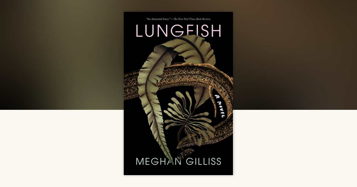 Lungfish by Meghan Gilliss: 9781646222056 | PenguinRandomHouse.com: Books