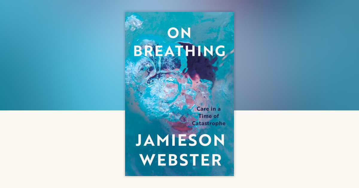On Breathing by Jamieson Webster: 9781646222414 | PenguinRandomHouse ...