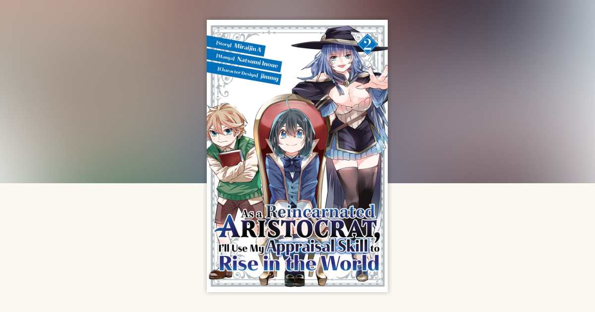 As a Reincarnated Aristocrat, I'll Use My Appraisal Skill to Rise in ...