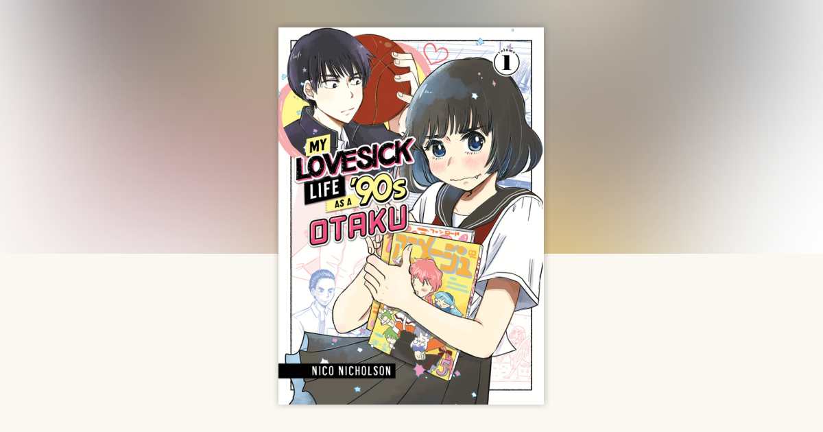 My Lovesick Life as a '90s Otaku 1 by Nico Nicholson: 9781646518814 ...