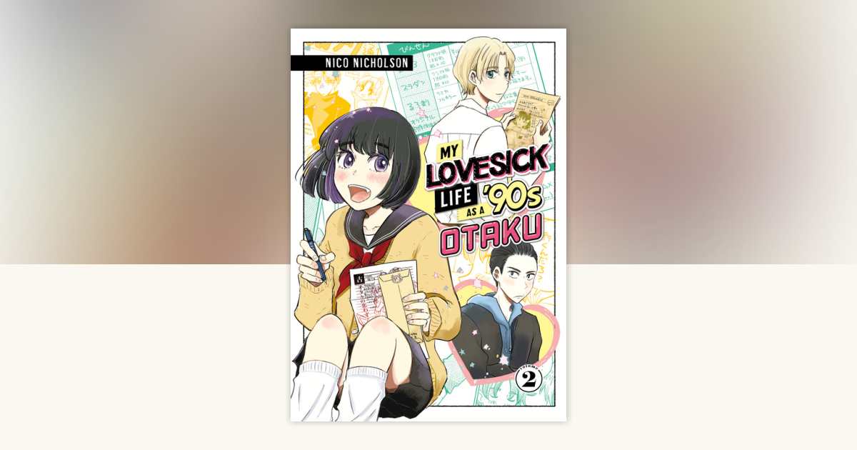 My Lovesick Life as a '90s Otaku 2 by Nico Nicholson: 9781646518821 ...