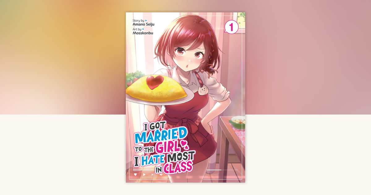 I Got Married to the Girl I Hate Most in Class (Manga) Vol. 1 by Amano Seiju: 9781648273629 ...