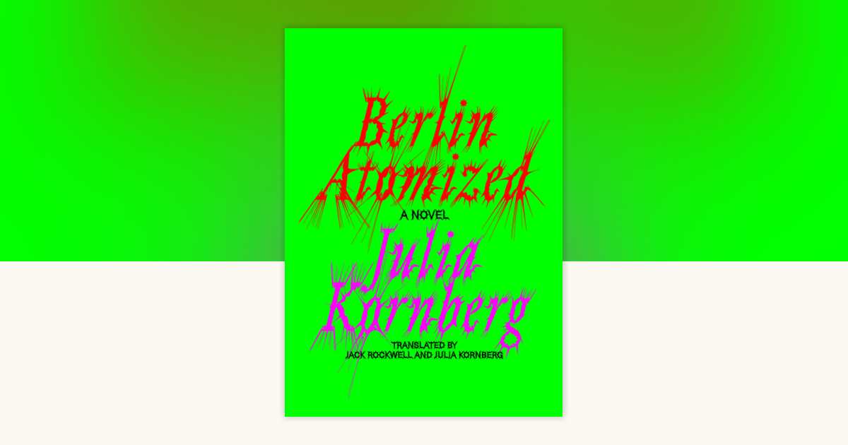 Berlin Atomized by Julia Kornberg: 9781662602856 | PenguinRandomHouse ...