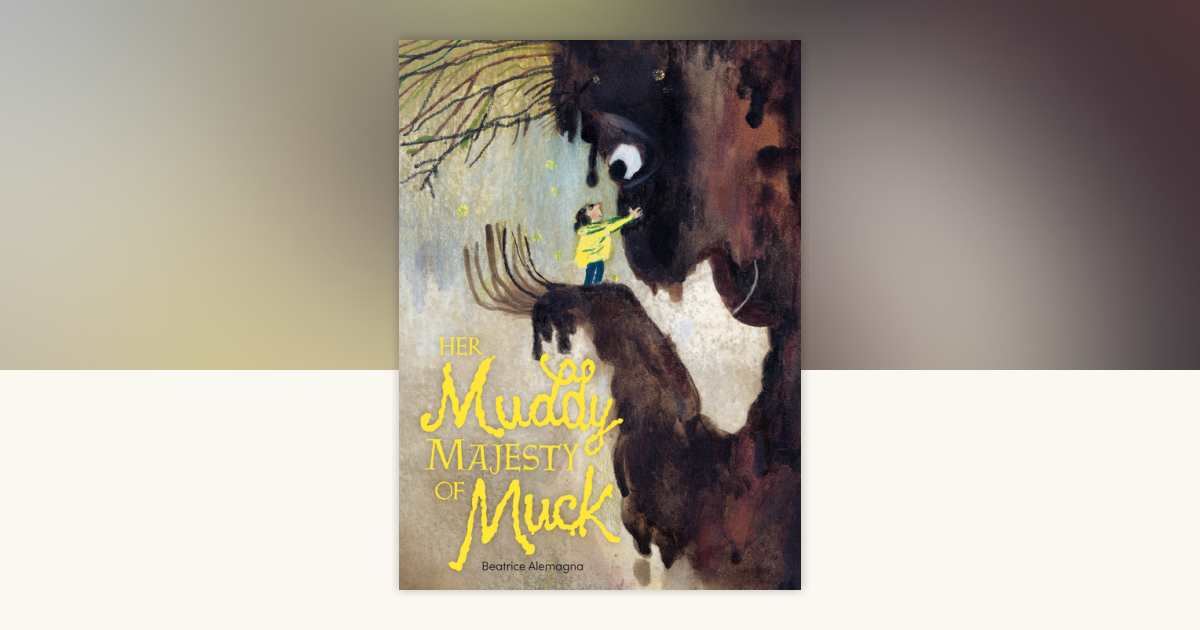 Her Muddy Majesty of Muck by Beatrice Alemagna: 9781662641305 ...